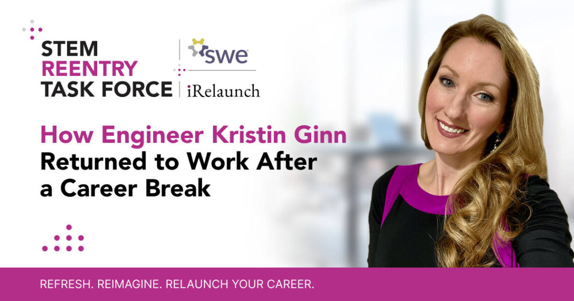 How Engineer Kristin Ginn Returned to Work After a Career Break ...